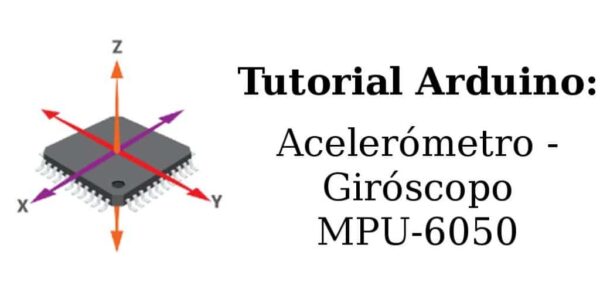 Tutorial Arduino: Acelerómetro – Giróscopo MPU6050 – Leantec.ES