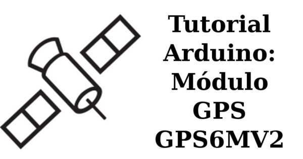 Tutorial Arduino: Modulo GPS GPS6MV2 – Leantec.ES